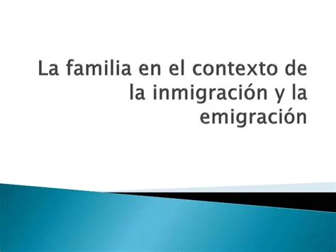 PPT La familia en el contexto de la inmigración y la emigración