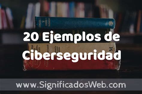 Ejemplos De Ciberseguridad Tipos Definici N Y An Lisis