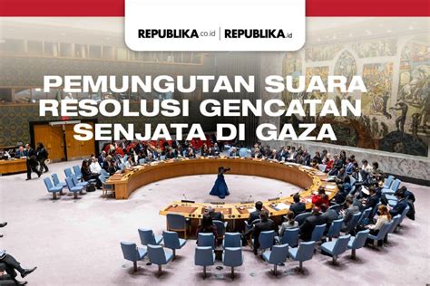 Pemungutan Suara Resolusi Gencatan Senjata Di Gaza Republika Online