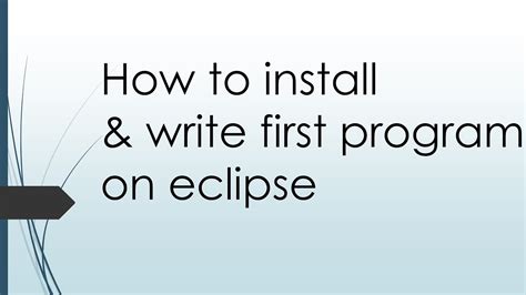 how to install and write first program on eclipse youtube