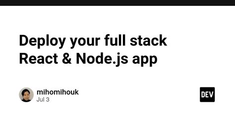 deploy your full stack react and node js app dev community