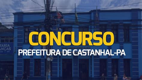 Concurso Castanhal PA 2024 Prefeitura Remarca Provas Para Mais De 1