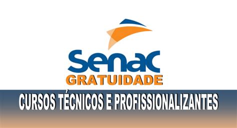 Senac gratuidade 30 cursos técnicos e profissionalizantes