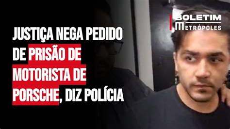 Justi A Nega Pedido De Pris O De Motorista De Porsche Diz Pol Cia