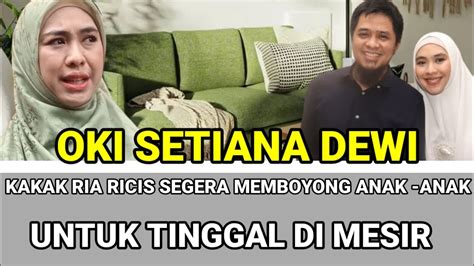 OKI SETIANA DEWI Akhirnya Akan Memboyong Anak Anaknya Untuk Menetap