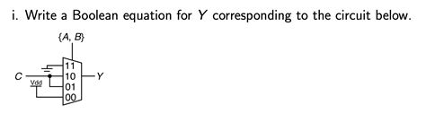 i write a boolean equation for y corresponding to the circuit below {a b} c vdd 11 10 01 00