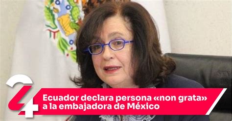 Ecuador declara persona non grata a la embajadora de México