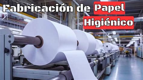 Como se HACE el PAPEL HIGIÉNICO Dentro de la fabrica de papel