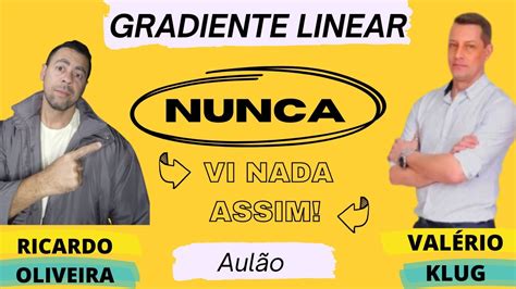 Aprenda GRADIENTE LINEAR VALÉRIO KLUG quem RE INVENTOU essa