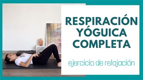 RESPIRACIÓN YÓGUICA COMPLETA Ejercicio de relajación para aliviar el