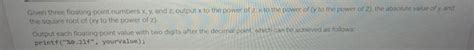 solved given three floating point numbers x y and output x
