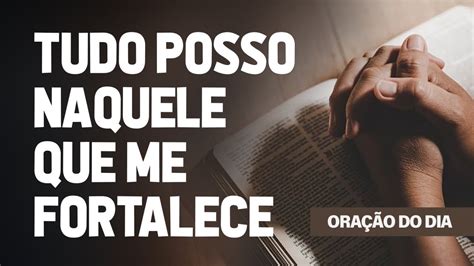 ORAÇÃO FORTÍSSIMA TUDO POSSO NAQUELE QUE ME FORTALECE