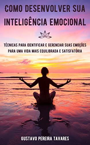 Como desenvolver sua inteligência emocional Técnicas para identificar