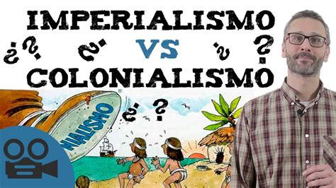 Diferencias Entre Imperialismo Y Colonialismo YouTube