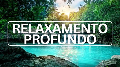 Relaxamento Profundo Música para Meditar e Relaxar Sons da