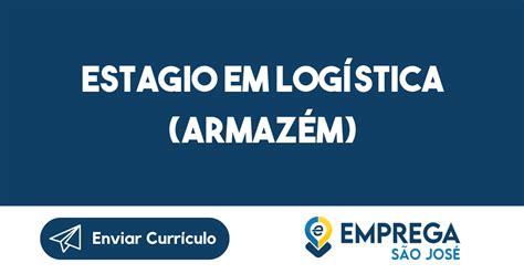 Estagio Em Logística Armazém São José Dos Campos Sp Emprega São