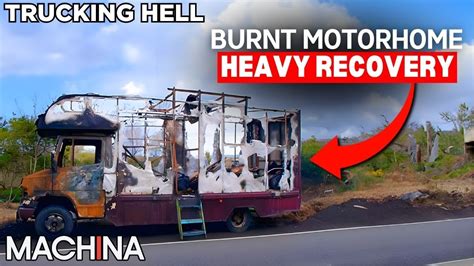 Burnt Down Motorhome Heavy Recovery Trucking Hell S E Machina