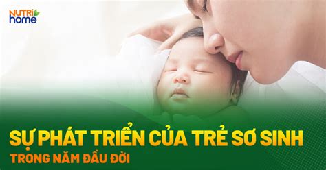 Sự phát triển của trẻ sơ sinh theo từng tuần từng tháng
