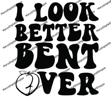 I Look Better Bent Over PNG Peachy Booty PNG Adult Humor Png Etsy