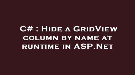 c hide a gridview column by name at runtime in asp youtube