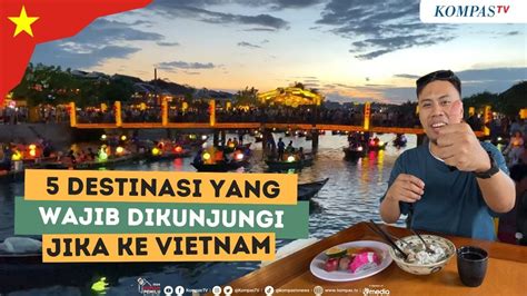 5 Destinasi Wisata Di Vietnam Yang Wajib Dikunjungi Ada Situs Warisan