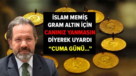 İslam Memiş ten gram altın uyarısı Canınız yanmasın dedi ve