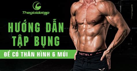 Cách để có cơ bụng 6 múi hiệu quả nhất cho phái mạnh
