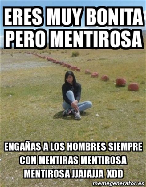 Meme Personalizado eres muy bonita pero mentirosa engañas a los