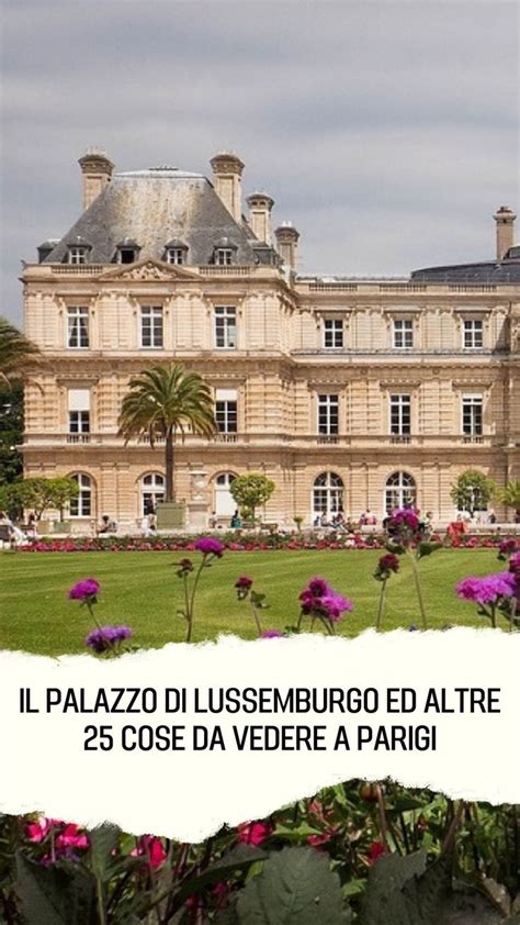 Il Palazzo Di Lussemburgo Ed Altre 25 Cose Da Vedere A Parigi Artofit
