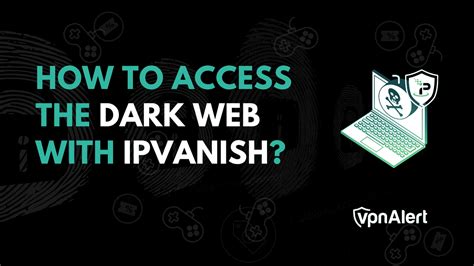 How To Access The Dark Web With Ipvanish In