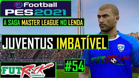 PES 2021 MASTER LEAGUE NO LENDA 54 JUVENTUS IMBATÍVEL YouTube