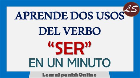 Aprende DOS usos del verbo SER en ESPAÑOL en UN MINUTO Aprender