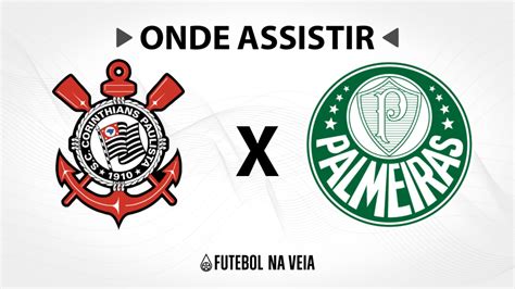 Corinthians X Palmeiras Onde Assistir Ao Vivo Hor Rio Do Jogo E Escala Es