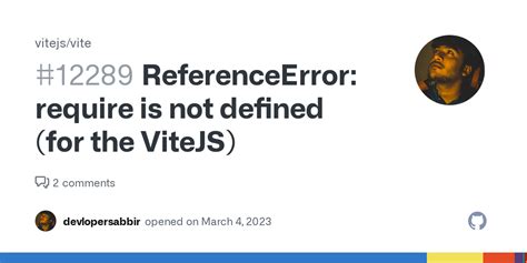 ReferenceError Require Is Not Defined For The ViteJS Issue 12289