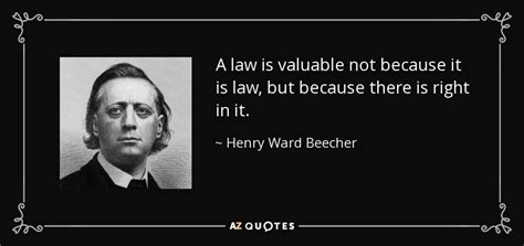 Henry Ward Beecher Quote A Law Is Valuable Not Because It Is Law But