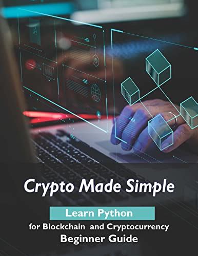 Crypto Made Simple Learn Python For Blockchain And Cryptocurrency
