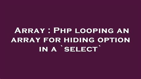 array php looping an array for hiding option in a `select` youtube