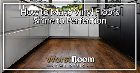 How To Make Vinyl Floors Shine To Perfection Worst Room