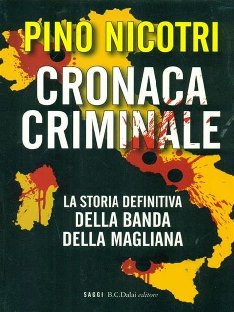 Cronaca Criminale La Storia Definitiva Della Banda Della Magliana