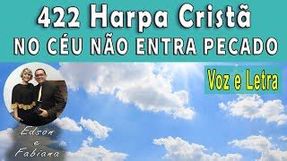 422 Harpa Cristã NO CÉU NÃO ENTRA PECADO Voz e Letra 74 BPM