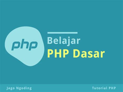 Tutorial Belajar PHP Dasar Untuk Pemula Jago Ngoding