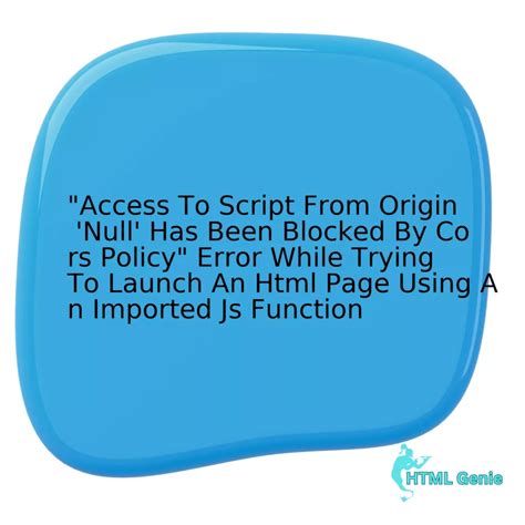 Access To Script From Origin Null Has Been Blocked By Cors Policy