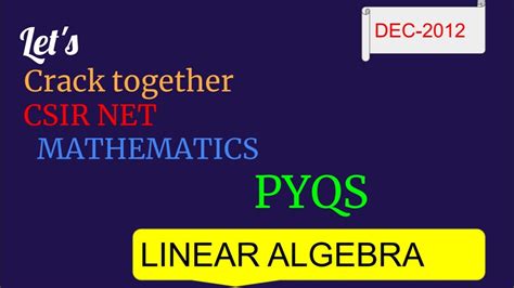 csir net mathematics dec 2012 linear algebra pyqs youtube