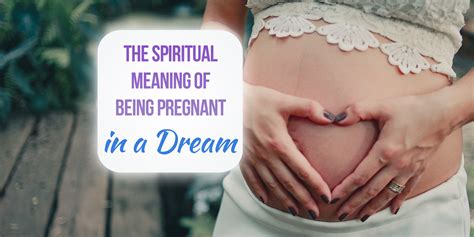 Spiritual Meanings Of Being Pregnant In A Dream Simply Symbolism