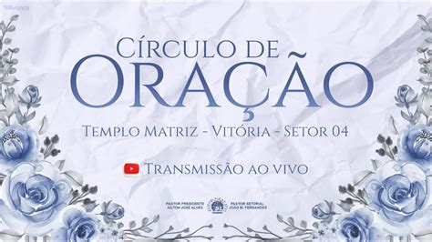 CÍRCULO DE ORAÇÃO AO VIVO 08 08 2024 IEADPE VITÓRIA SETOR 04 YouTube