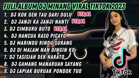 FULL ALBUM DJ MINANG TERBARU VIRAL TIKTOK 2023 FULL BASS KOK DEN TAU