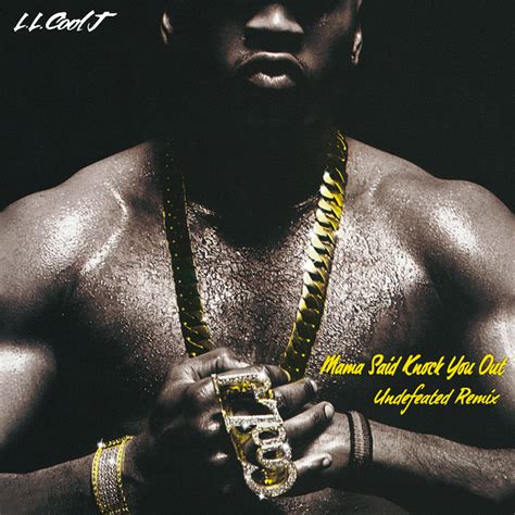 Mama Said Knock You Out Undefeated Remix Explicit By Ll Cool J On