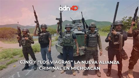 CJNG y Los Viagras la nueva alianza criminal en Michoacán Todo