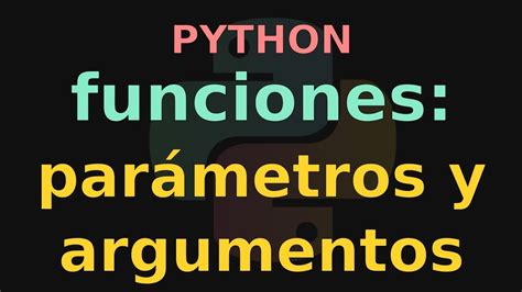 Funciones en Python Parámetros y Argumentos YouTube
