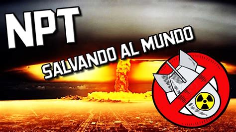 Paises Con Armas Nucleares Y Tratado De No Proliferacion Nuclear NPT